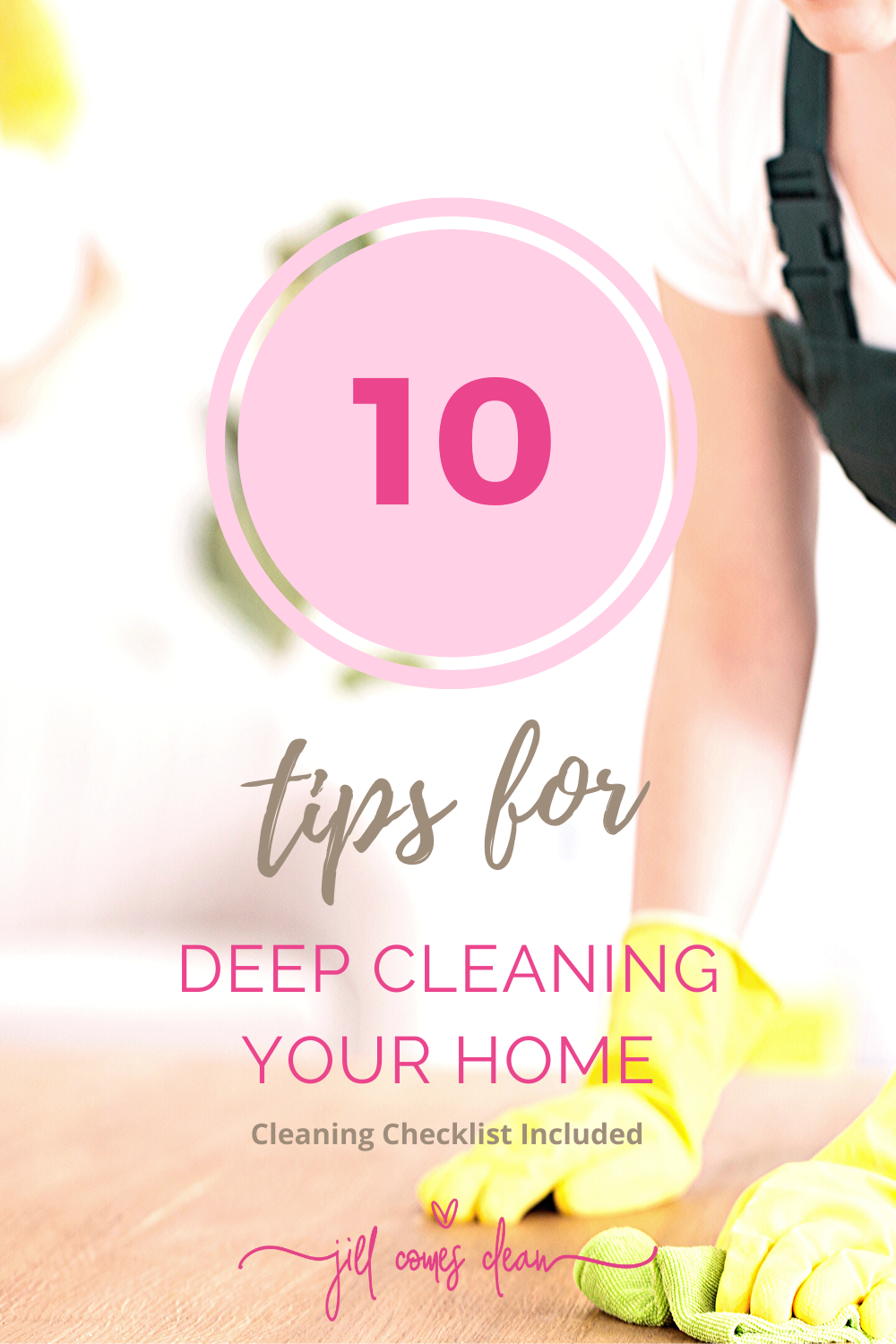 HOW TO DEEP CLEAN YOUR HOME - Jill Comes Clean Free cleaning checklist